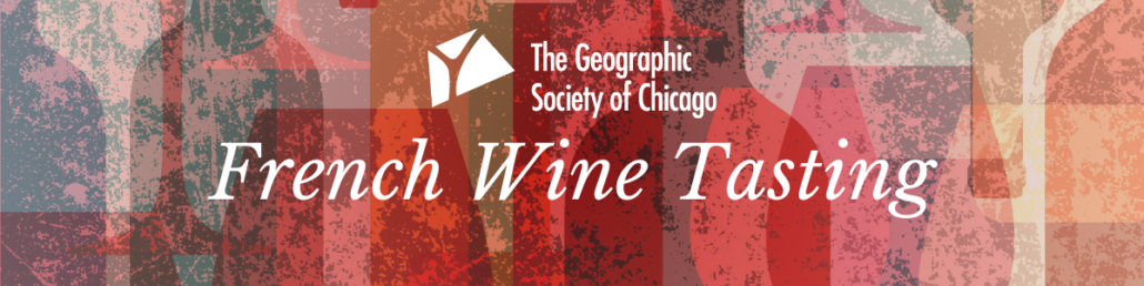 French Wine Tasting & Dinner - The Geographic Society of Chicago